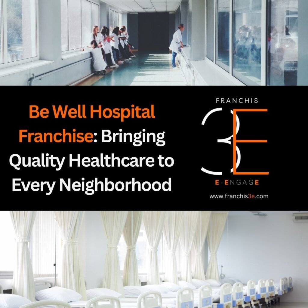 Be Well Hospital Franchise | Franchis3E: E-EngagE